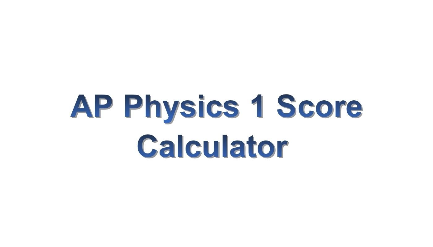 AP Physics 1 Score Calculator